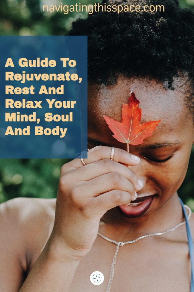 How To Rejuvenate, Rest And Relax Your Mind, Soul And Body - Navigating ...