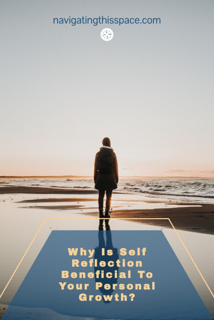 Why Self Reflection Is Beneficial To Your Personal Growth - Navigating ...
