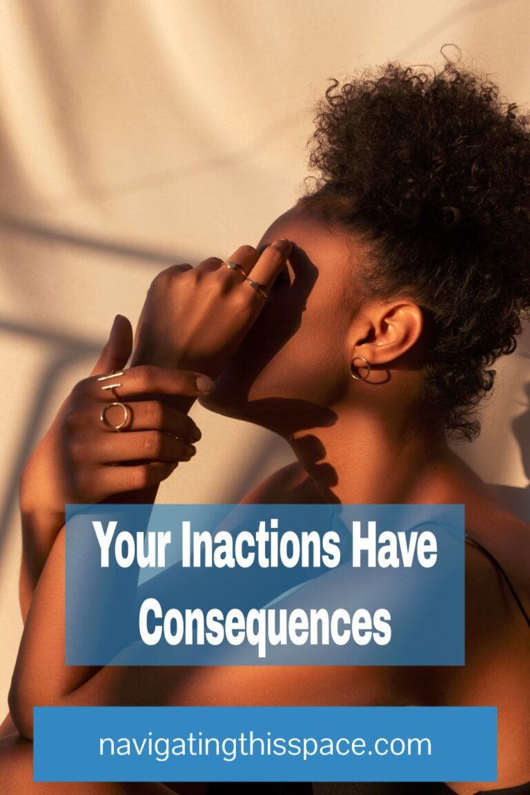Your Inactions Have Consequences - Navigating This Space