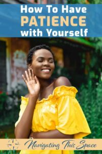 How To Have Patience With Yourself + 5 Tips to Becoming More Patient ...