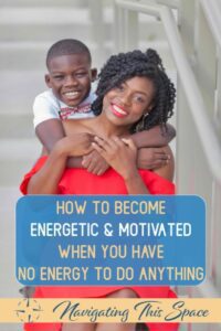 How To Become Energetic and Motivated When You Have No Energy To Do ...