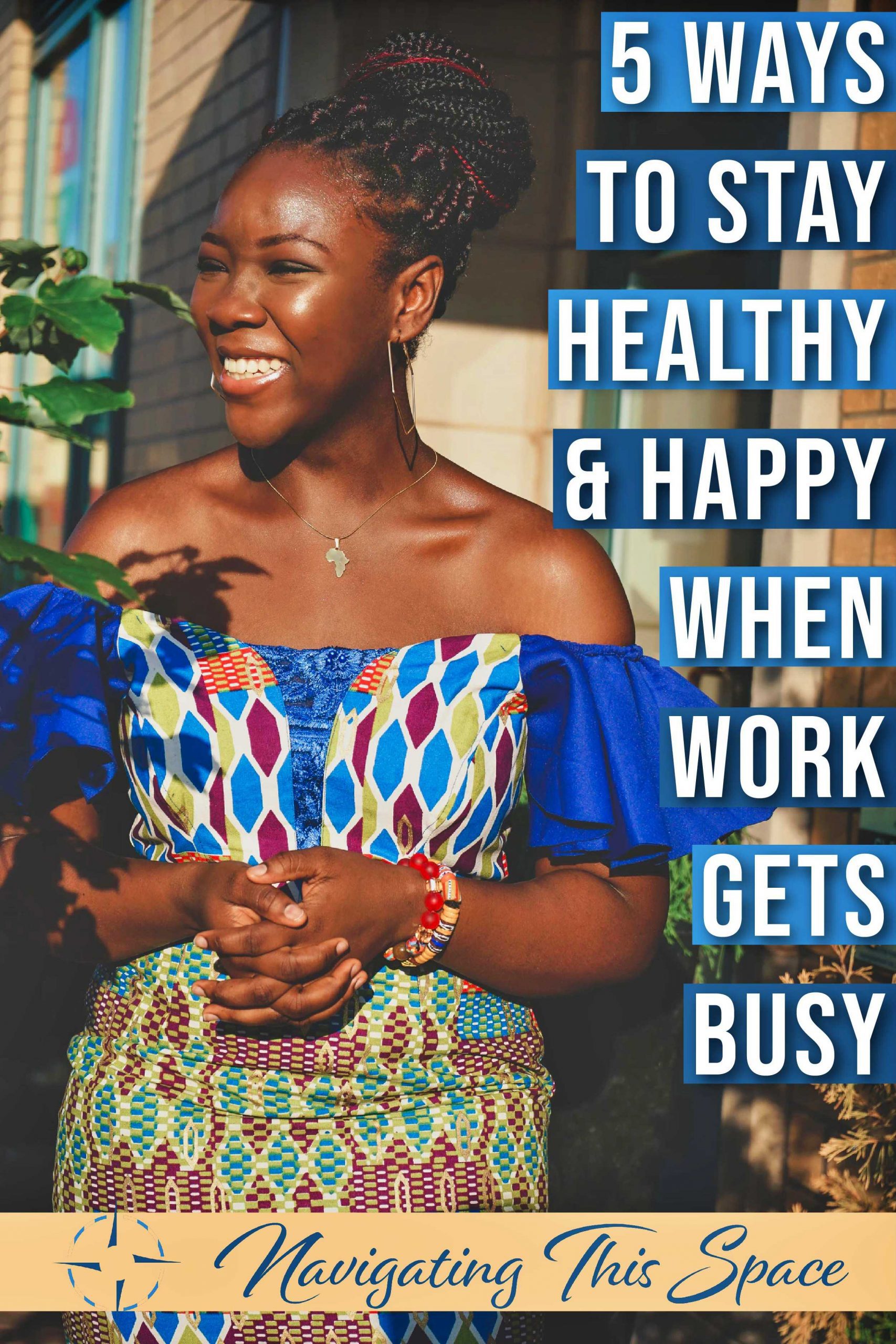 5 Ways to Stay Healthy and Happy When Work Gets Busy - Navigating This ...