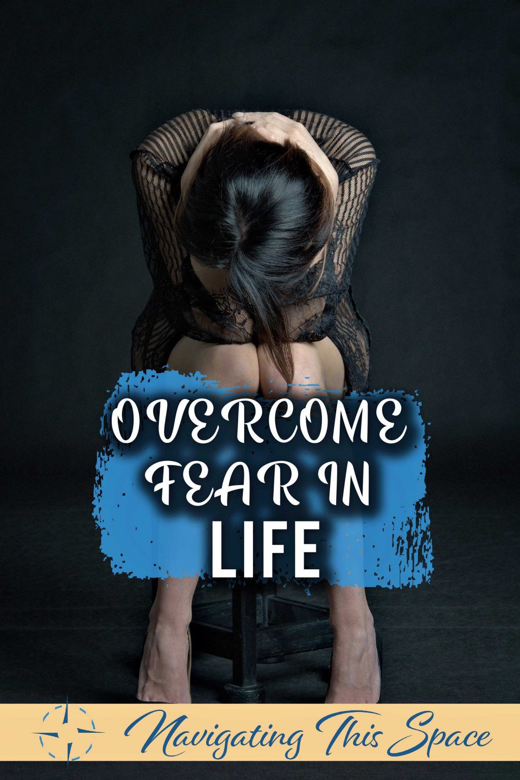 How To Overcome Fear In Life - Navigating This Space