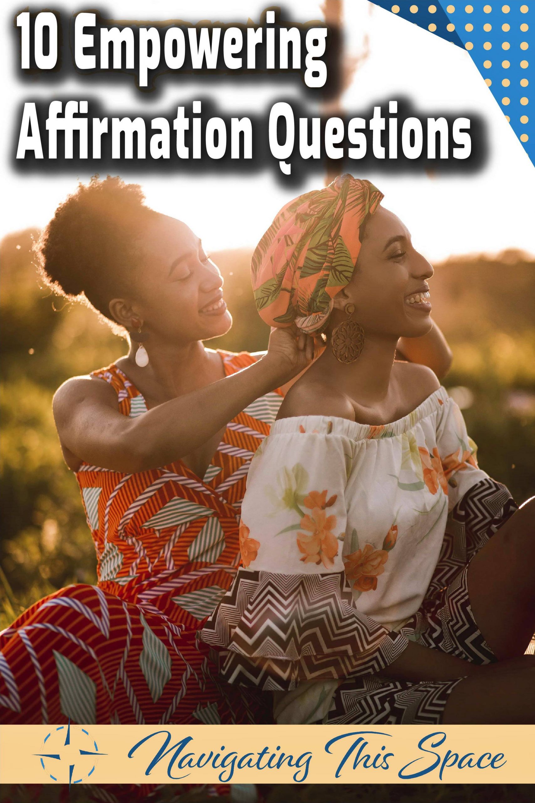 10 Empowering Affirmation Questions - Navigating This Space