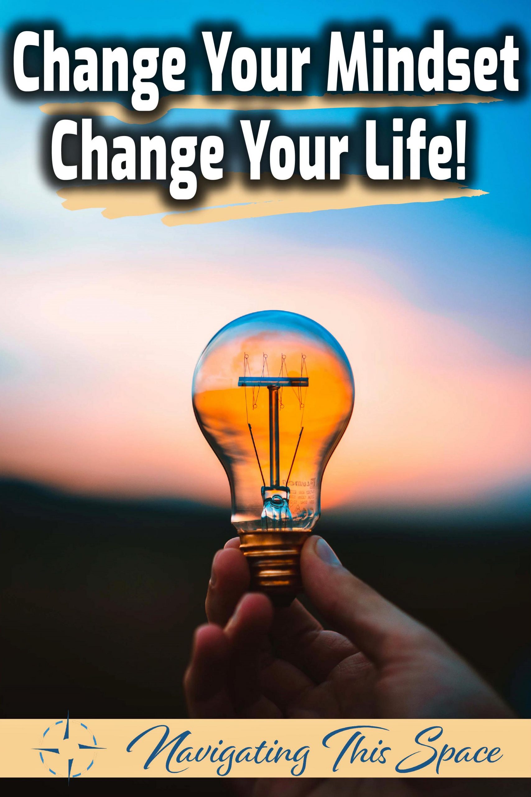 How To Change Your Mindset So You Can Change Your Life - Navigating ...