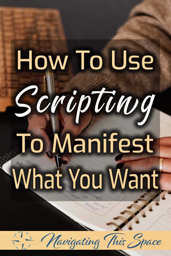 How to Manifest Your Dreams Using Scripting Manifestation - Navigating This Space