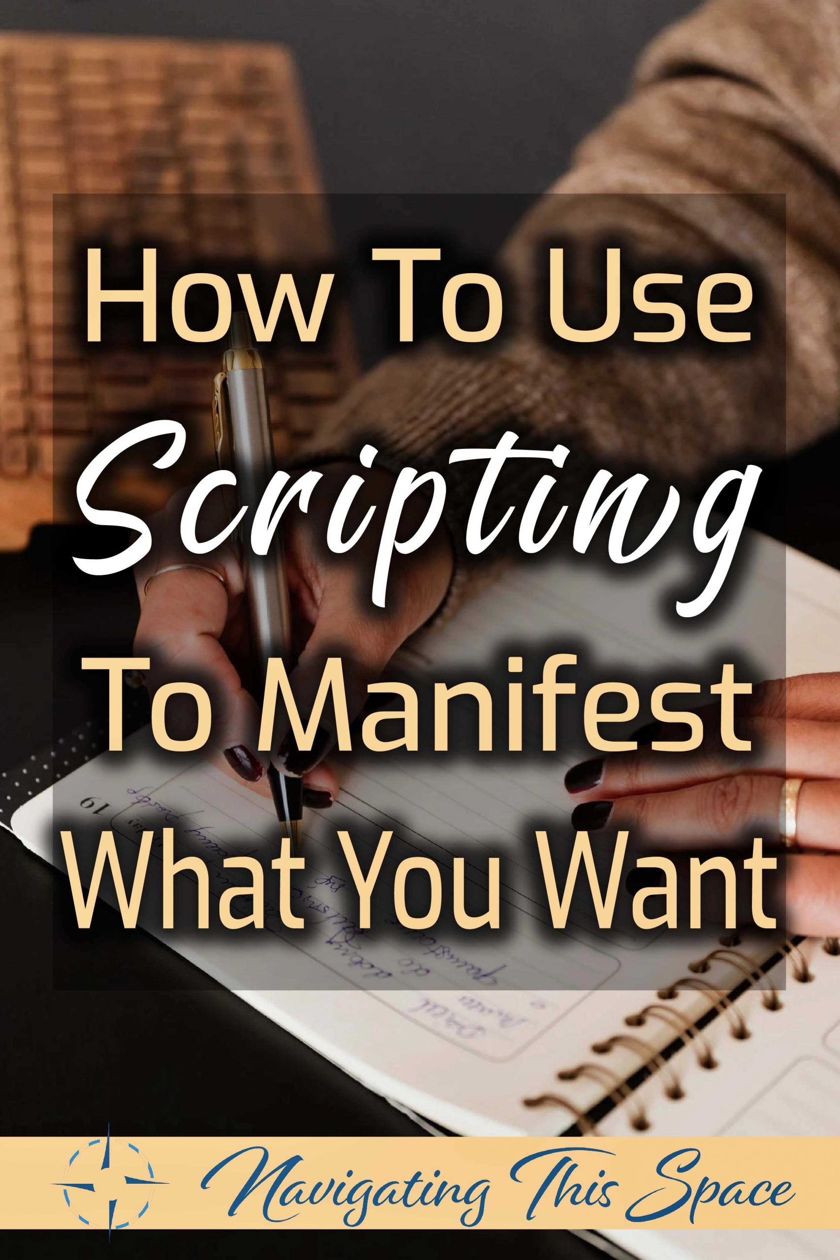 How to Manifest Your Dreams Using Scripting Manifestation - Navigating ...