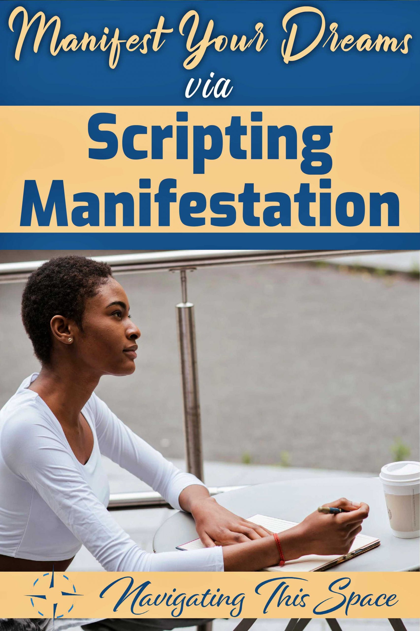 How to Manifest Your Dreams Using Scripting Manifestation - Navigating This Space