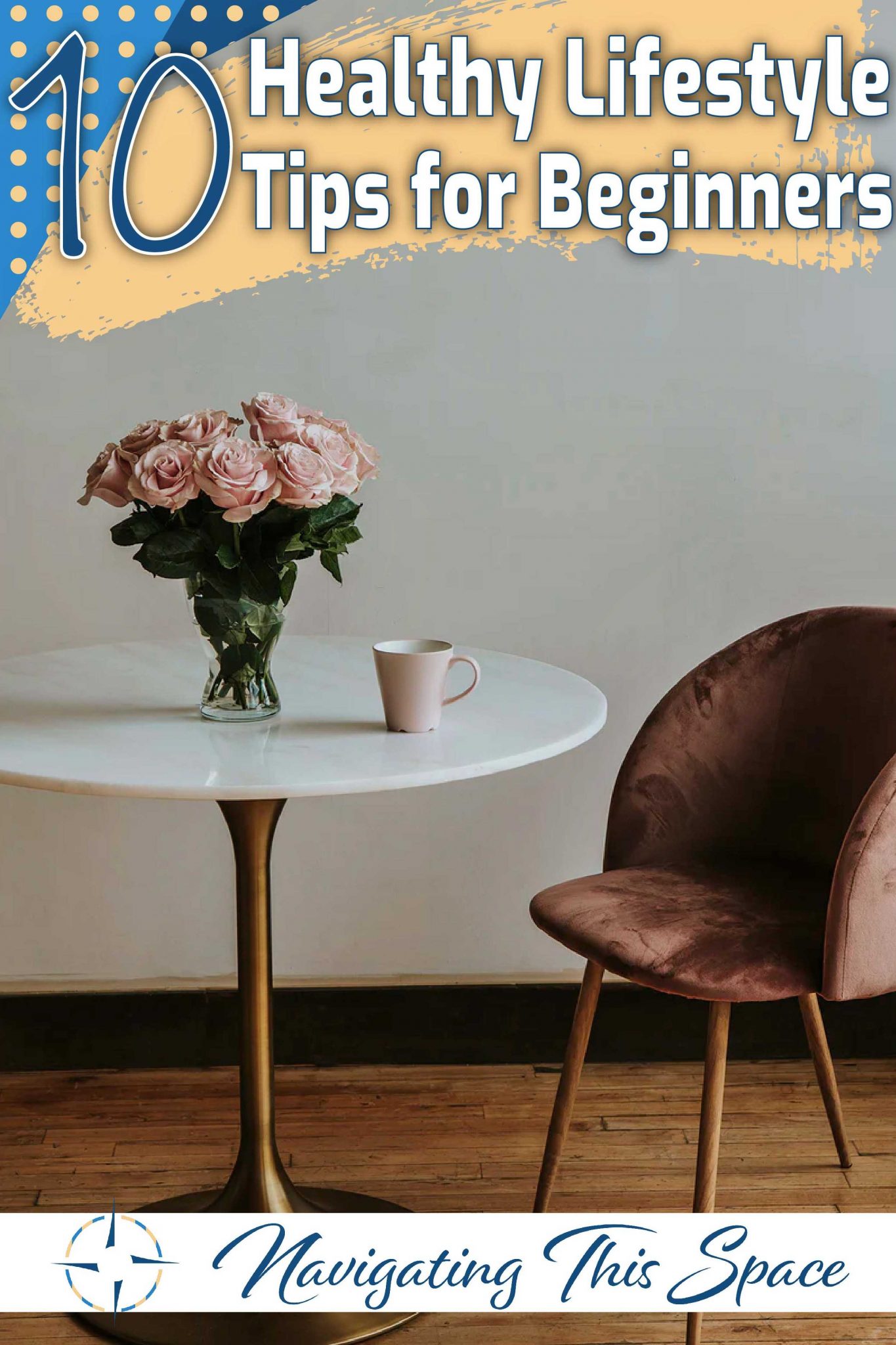 The Beginner's Guide: 10 Healthy Lifestyle Tips - Navigating This Space