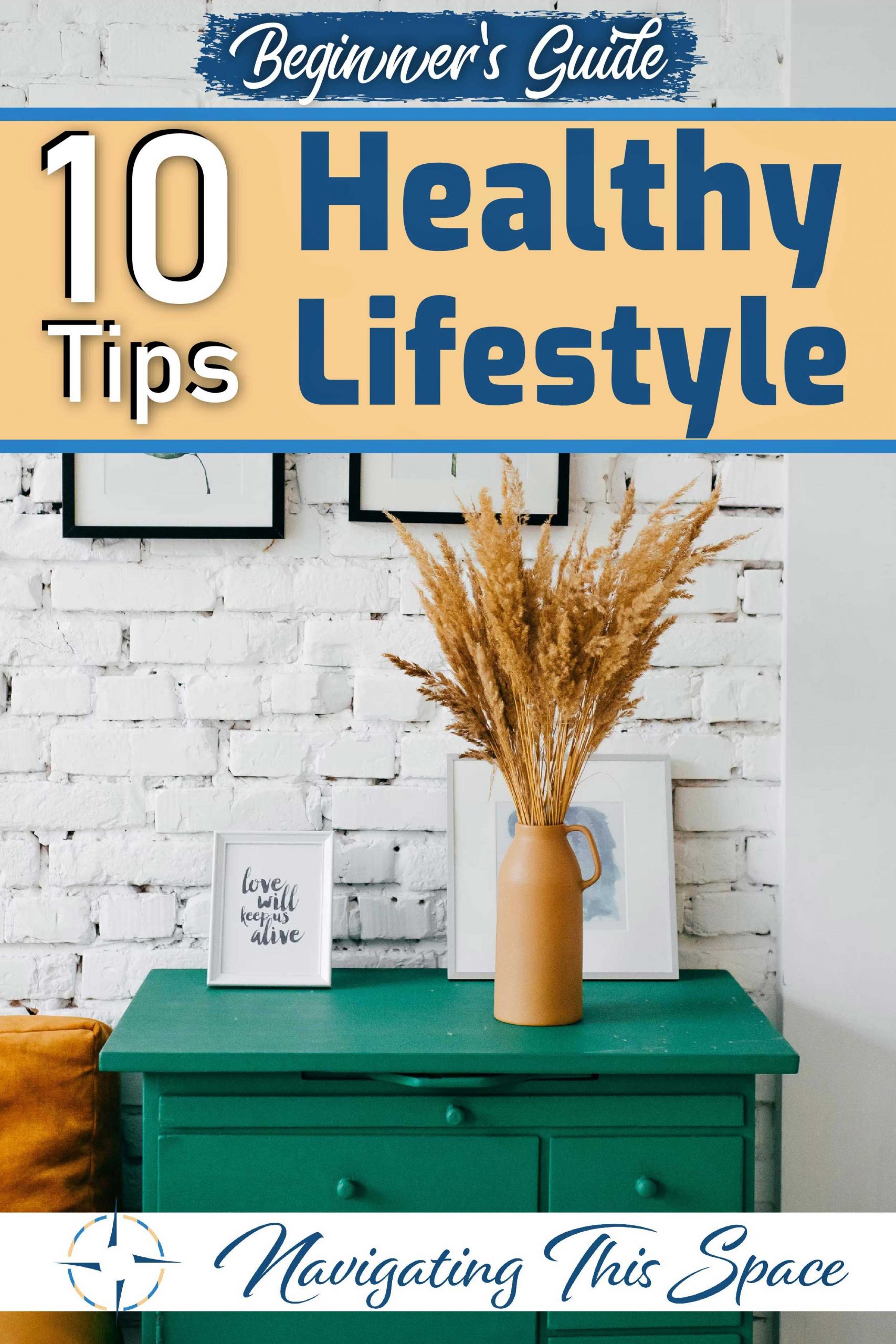 The Beginner's Guide: 10 Healthy Lifestyle Tips - Navigating This Space