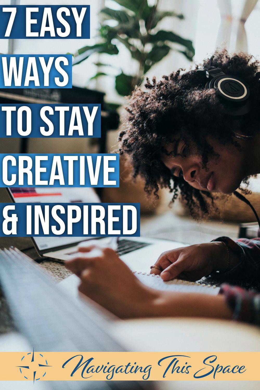7 Easy Ways to Stay Creative and Inspired - Navigating This Space