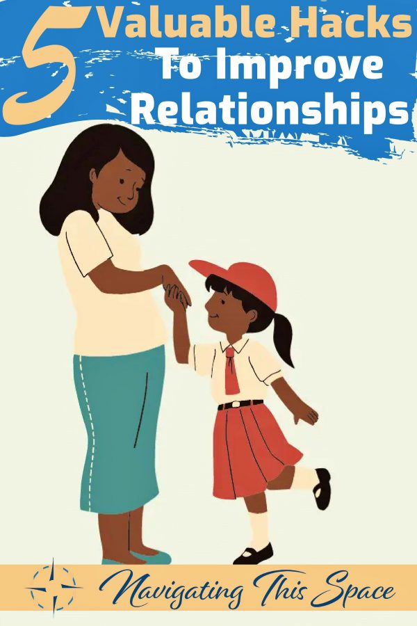 5 Valuable Hacks on Improving Relationships Immediately! - Navigating ...