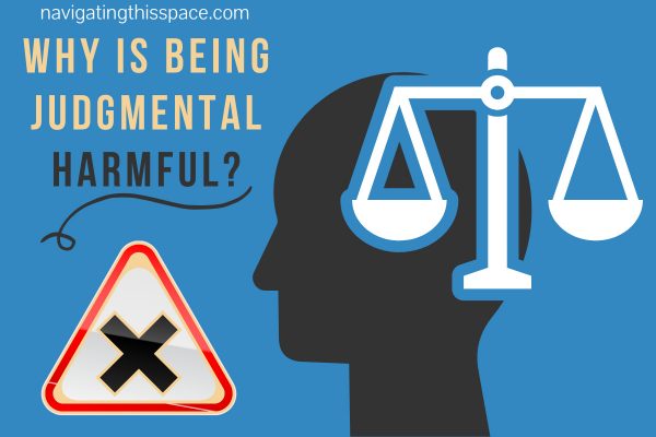 How To Be Less Judgemental: Overcome Judgments Of Yourself And Others ...