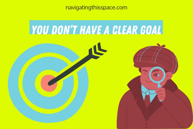 7 Reasons You’re NOT Achieving Goals - Navigating This Space