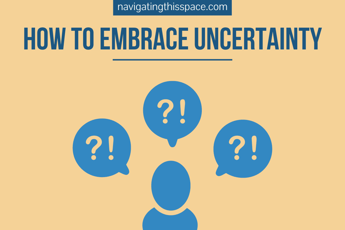 How to Be Okay With Not Knowing: The Power of Embracing Uncertainty ...