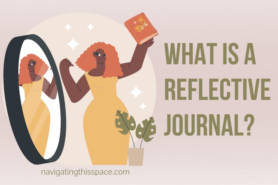 How to Start and Keep a Reflection Journal - Navigating This Space