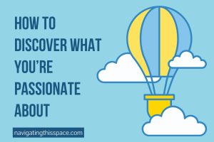 Find Your Passion in 5 Simple Steps! - Navigating This Space