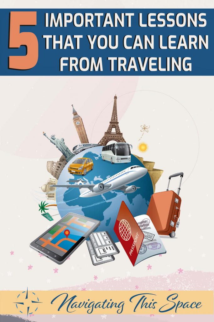 5 Important Lessons I Learned From Traveling - Navigating This Space