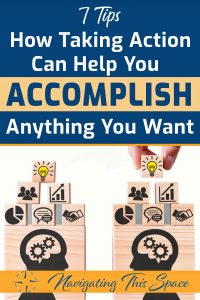 7 Tips on How Taking Action Can Help You Accomplish Anything You Want ...