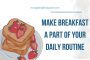 Top 5 Reasons Why You Should Be Eating Breakfast Every Morning ...