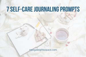 The Benefits of Self-Care Journaling: How To Get Started - Navigating ...