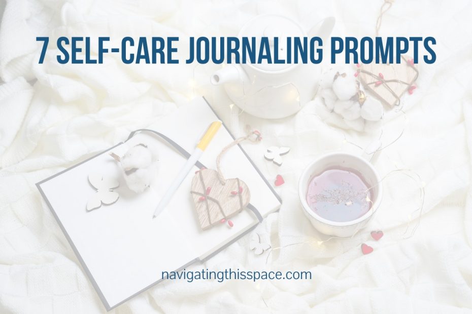 The Benefits of Self-Care Journaling: How To Get Started - Navigating ...