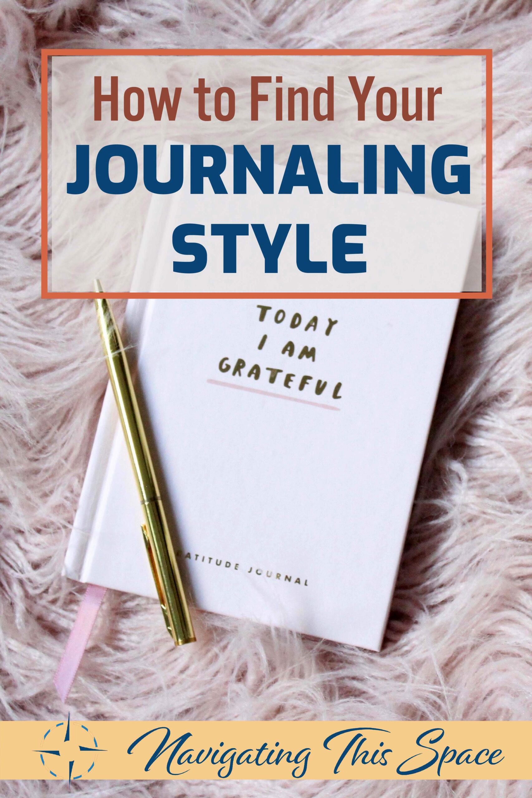 Find Your Journaling Style in 5 Simple Steps - Navigating This Space