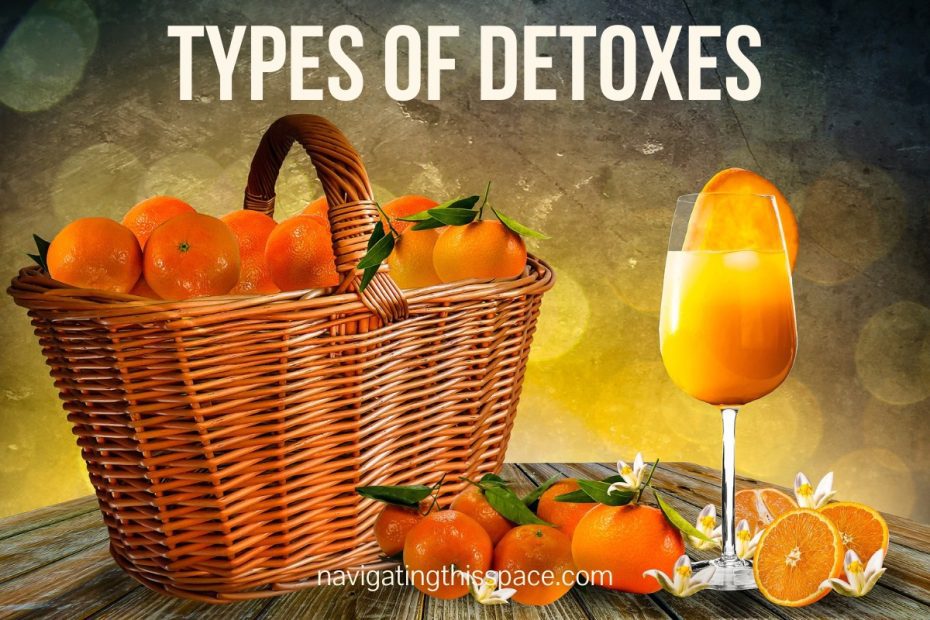 The Benefits of Detoxing and the Best ways to Detox - Navigating This Space