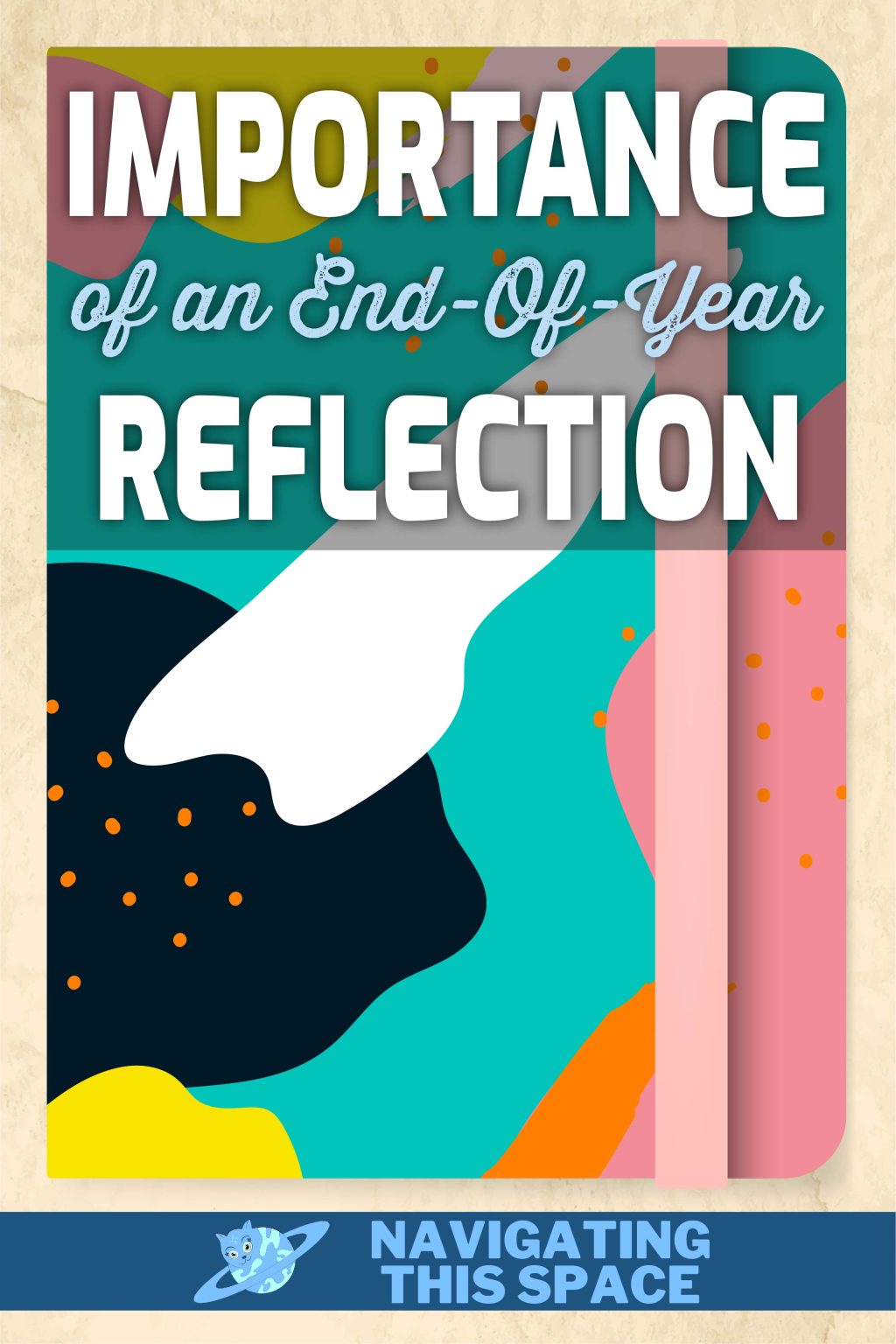 The Best Way to Do an End-of-Year Reflection - Navigating This Space