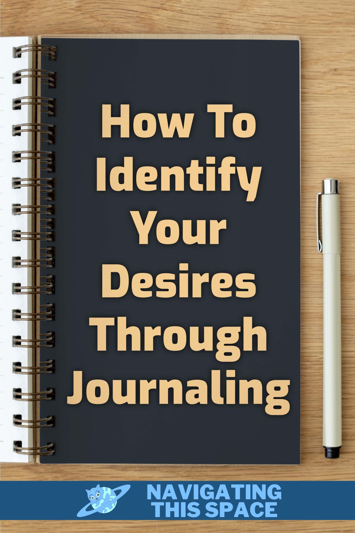 How To Identify Your Desires Through Journaling - Navigating This Space