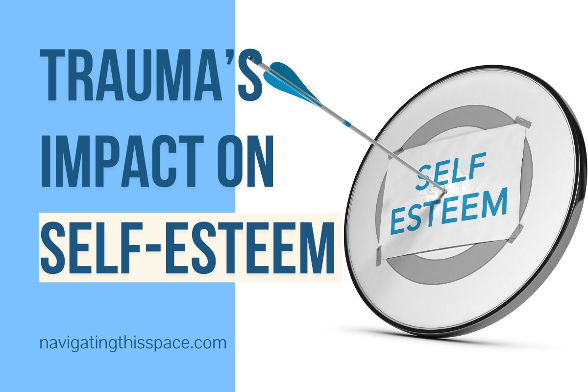 Childhood Trauma's Impact on Self-Esteem: Healing & Moving On ...