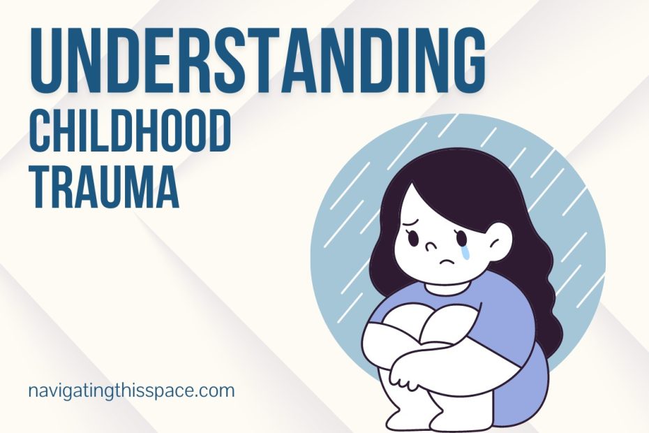 Childhood Trauma's Impact on Self-Esteem: Healing & Moving On - Navigating This Space